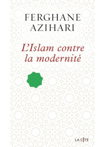 L’islam contre la modernité. Ferghane Azihari - Contrepoints